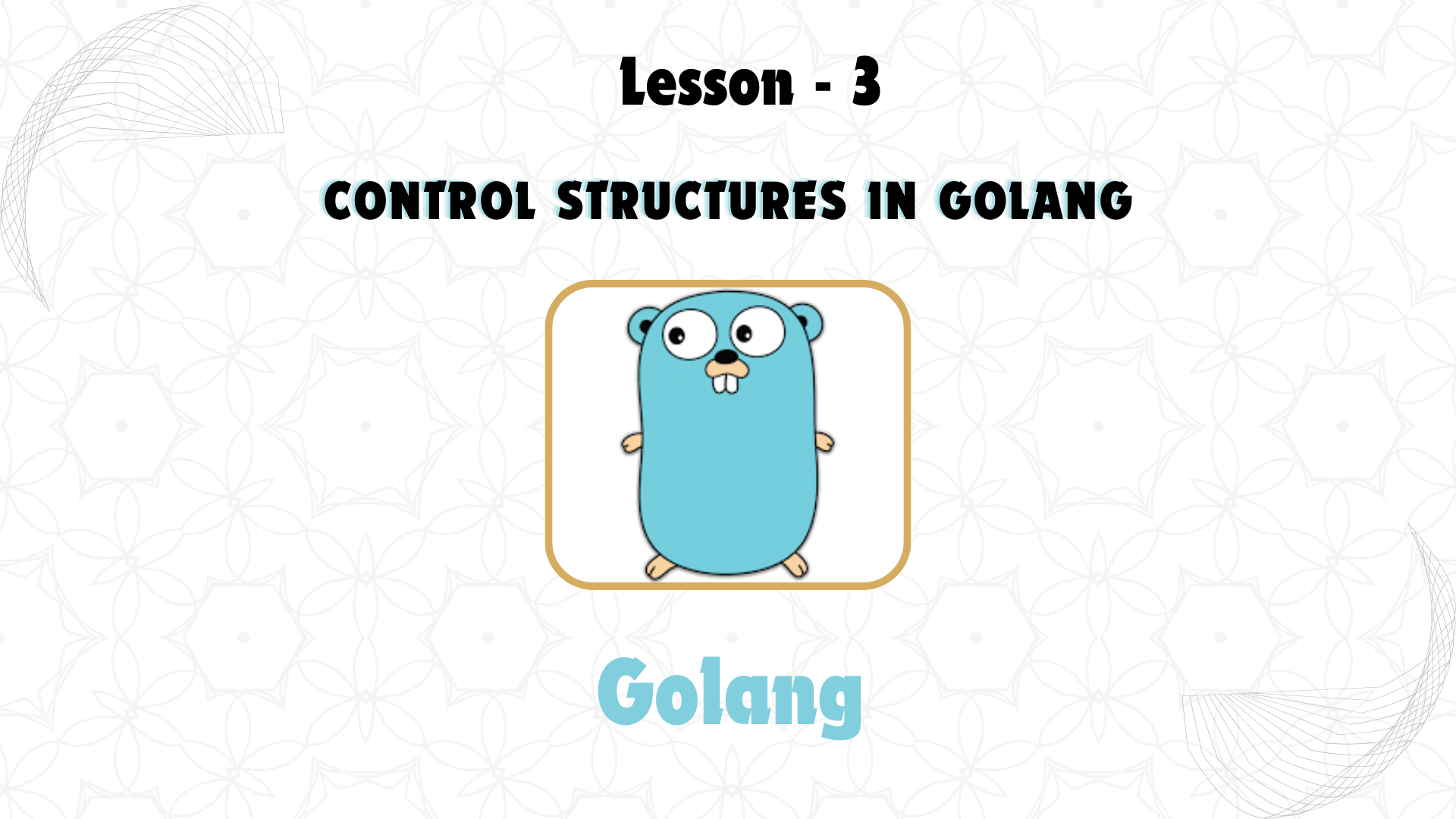 Lesson 3: Control Structures in GoLang